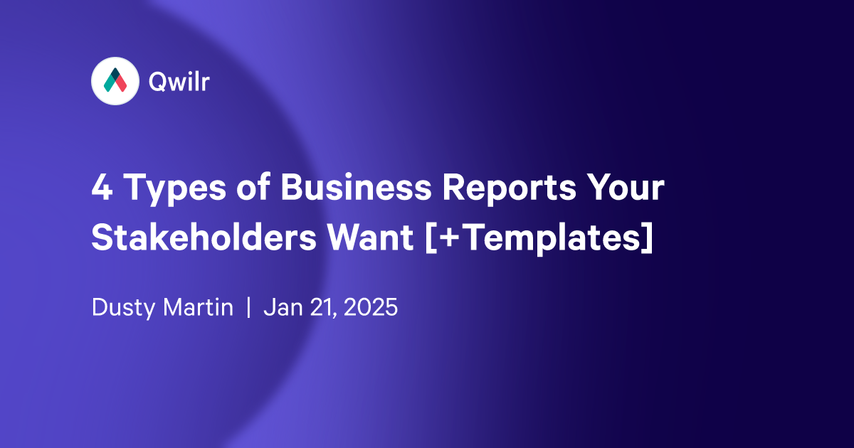 4 Types of Business Reports Your Stakeholders Want [+Templates]