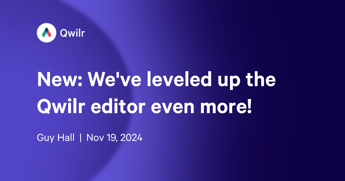 We're taking the Qwilr editor to the next level