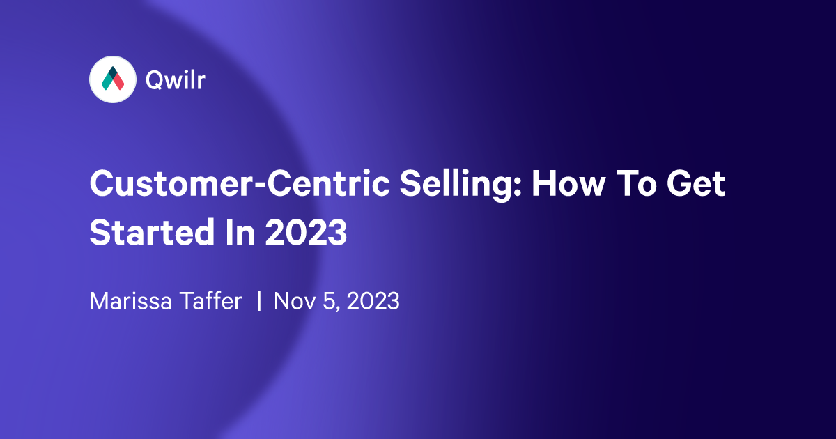 Customer-Centric Selling: How To Get Started In 2023