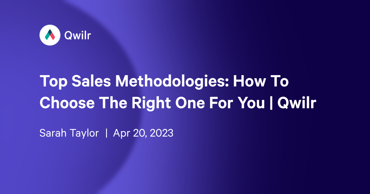Top Sales Methodologies: How To Choose The Right One For You | Qwilr