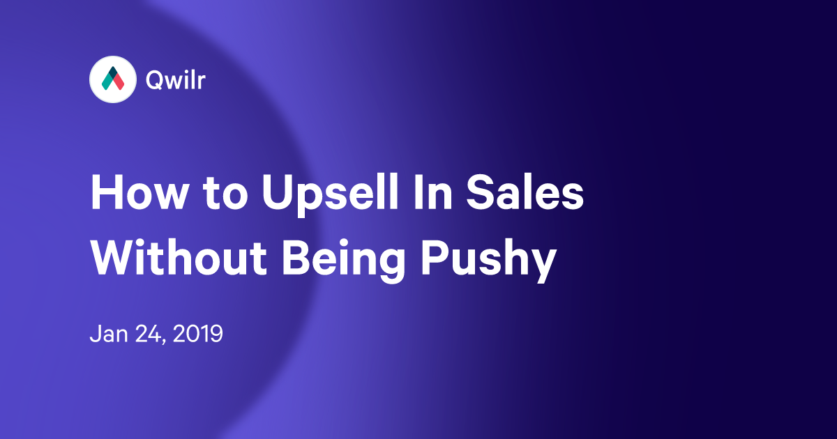 How to Upsell In Sales Without Being Pushy | Qwilr