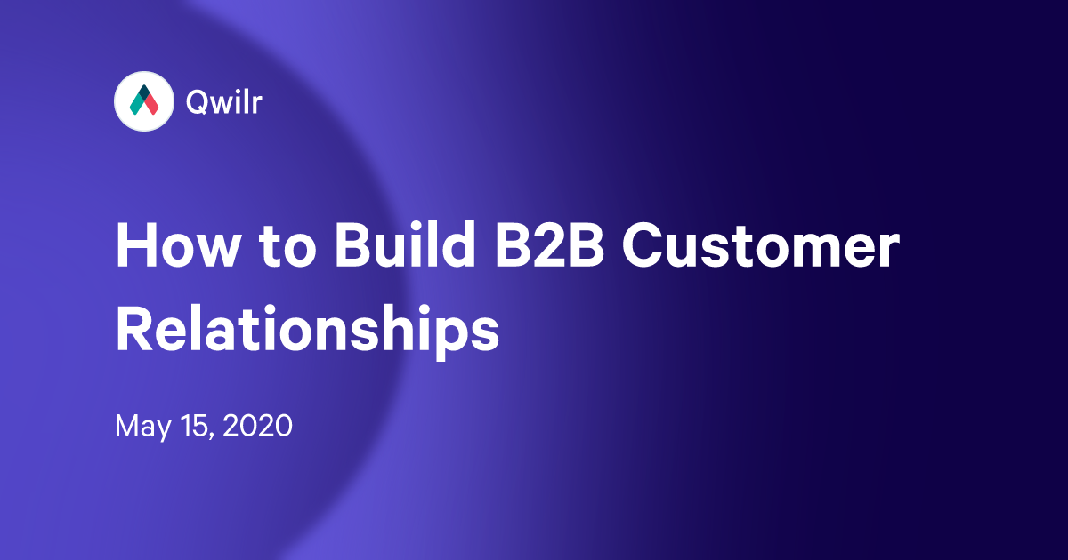How to Build B2B Customer Relationships | Qwilr