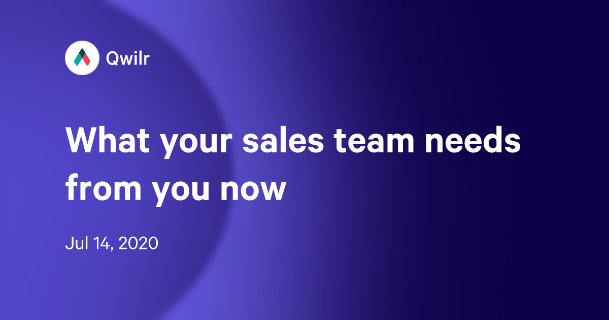 What your sales team needs from you now | Qwilr