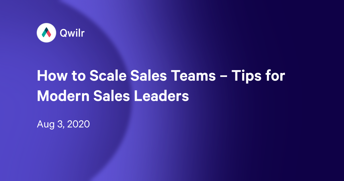 How to Scale Sales Teams – Tips for Modern Sales Leaders | Qwilr