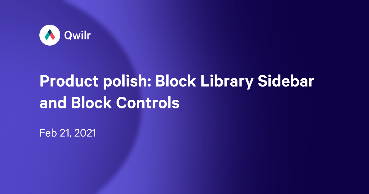 Product polish: Block Library Sidebar and Block Controls | Qwilr